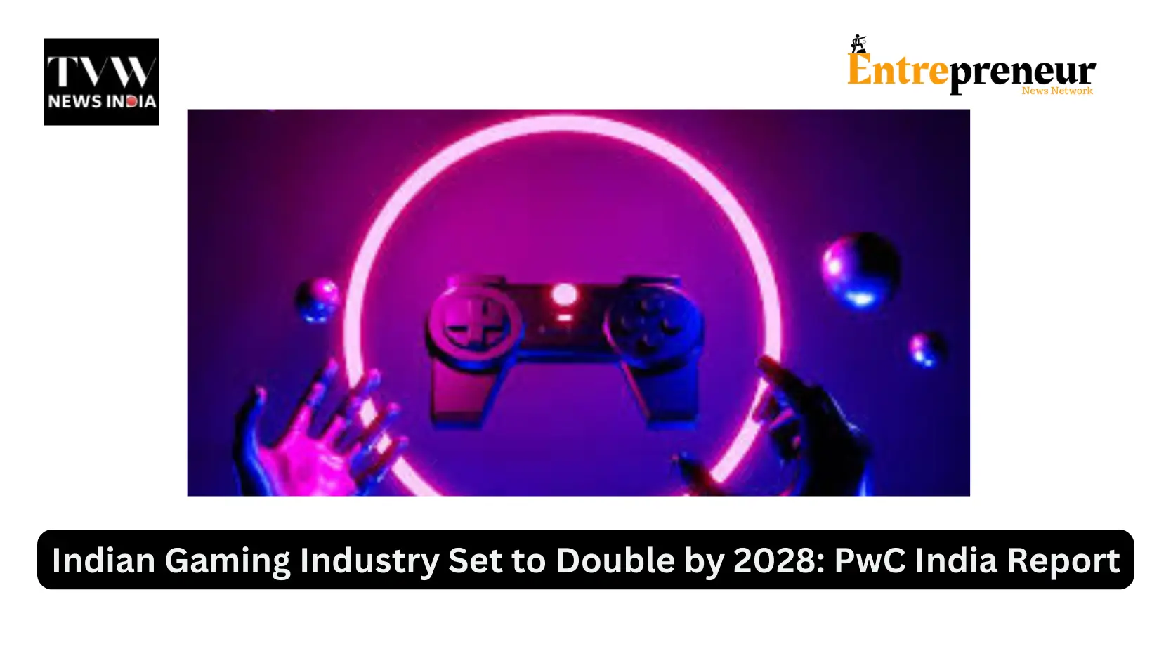 Indian Gaming Industry Set to Double by 2028, Fostering Economic Growth ...