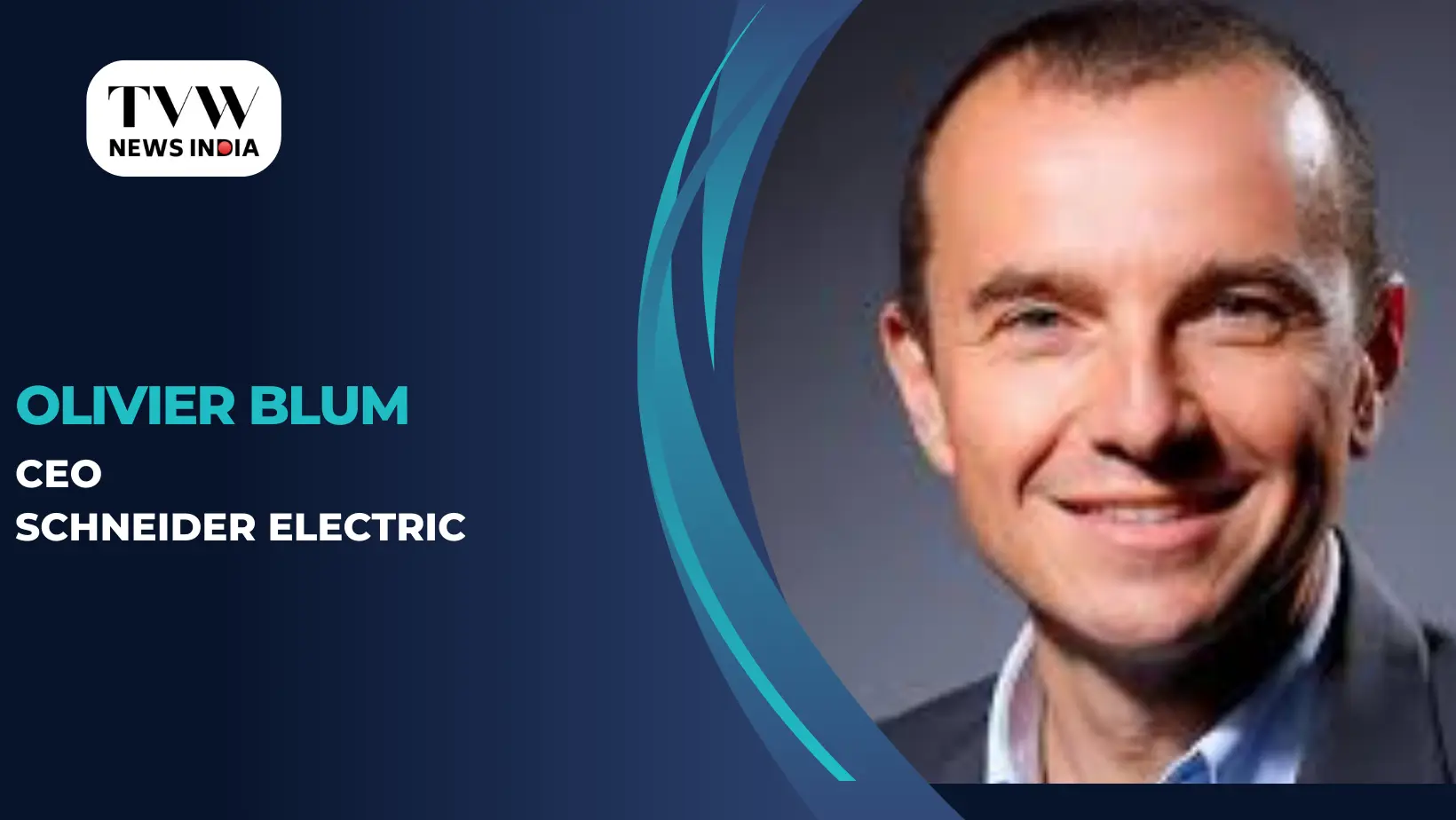 Olivier Blum named new CEO of Schneider Electric - TVW News India